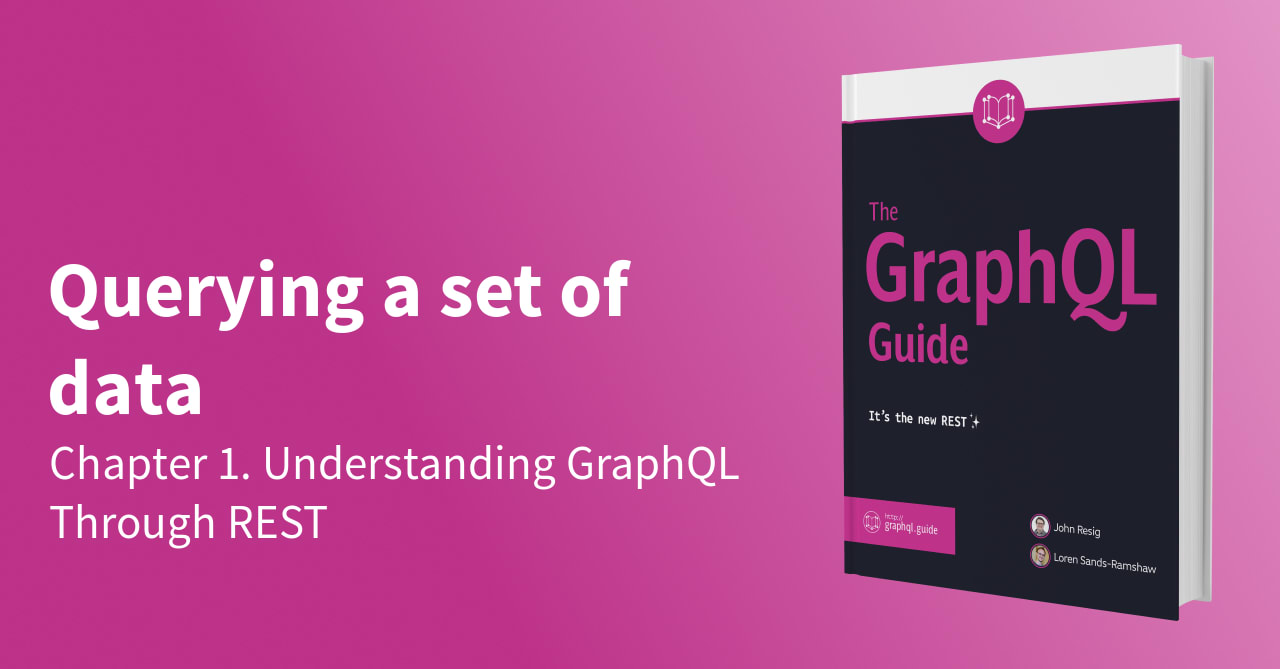Querying a set of data - 1. Understanding GraphQL Through REST - The ... Querying a set of data - 1. Understanding GraphQL Through REST - The ...